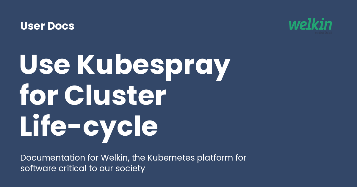 Use Kubespray for Cluster Life-cycle - Elastisys Welkin®