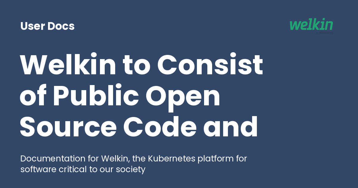Welkin to Consist of Public Open Source Code and Proprietary Documentation - Elastisys Welkin®