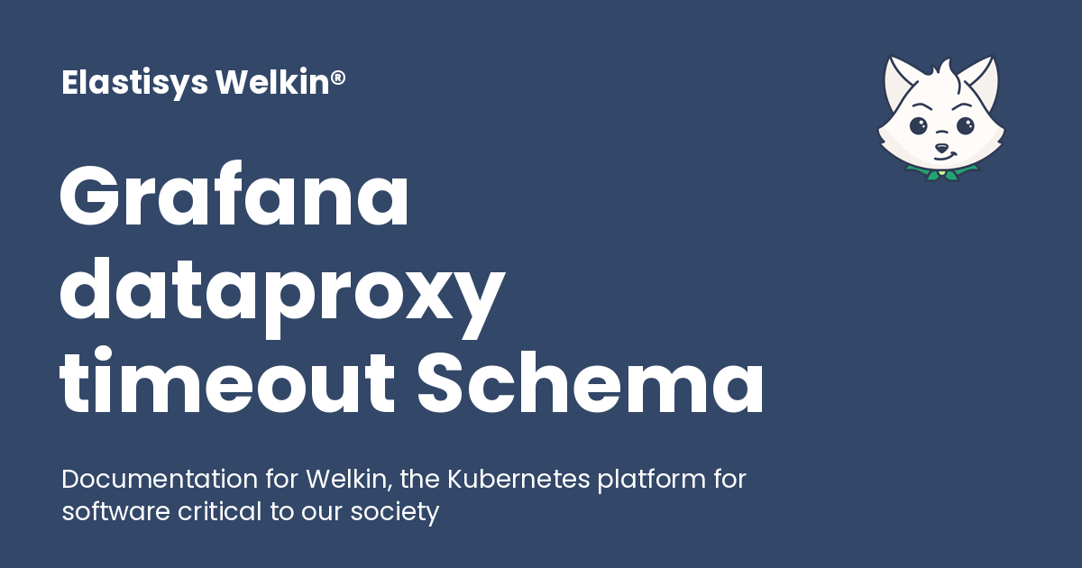 Grafana Dataproxy Timeout Schema Elastisys Welkin®