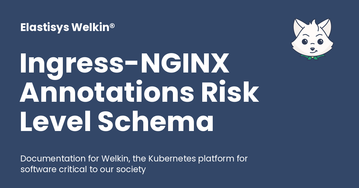Ingress-NGINX Annotations Risk Level Schema - Elastisys Welkin® Ingress-NGINX Annotations Risk Level Schema - Elastisys Welkin®