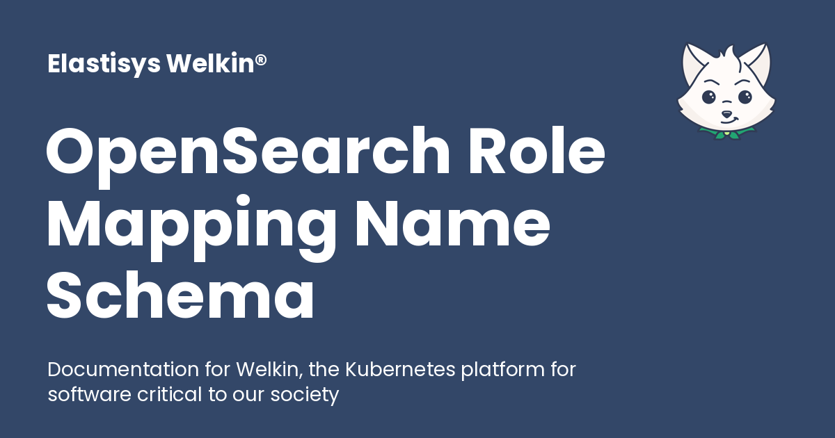 OpenSearch Role Mapping Name Schema - Elastisys Welkin® OpenSearch Role Mapping Name Schema - Elastisys Welkin®