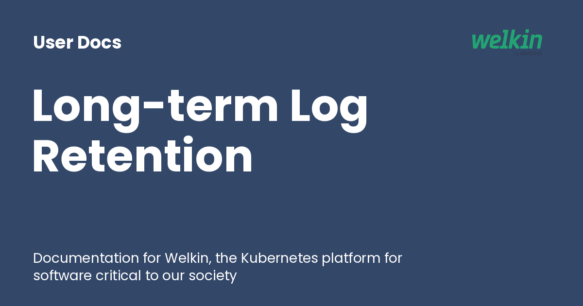 Long-term Log Retention - Elastisys Welkin®